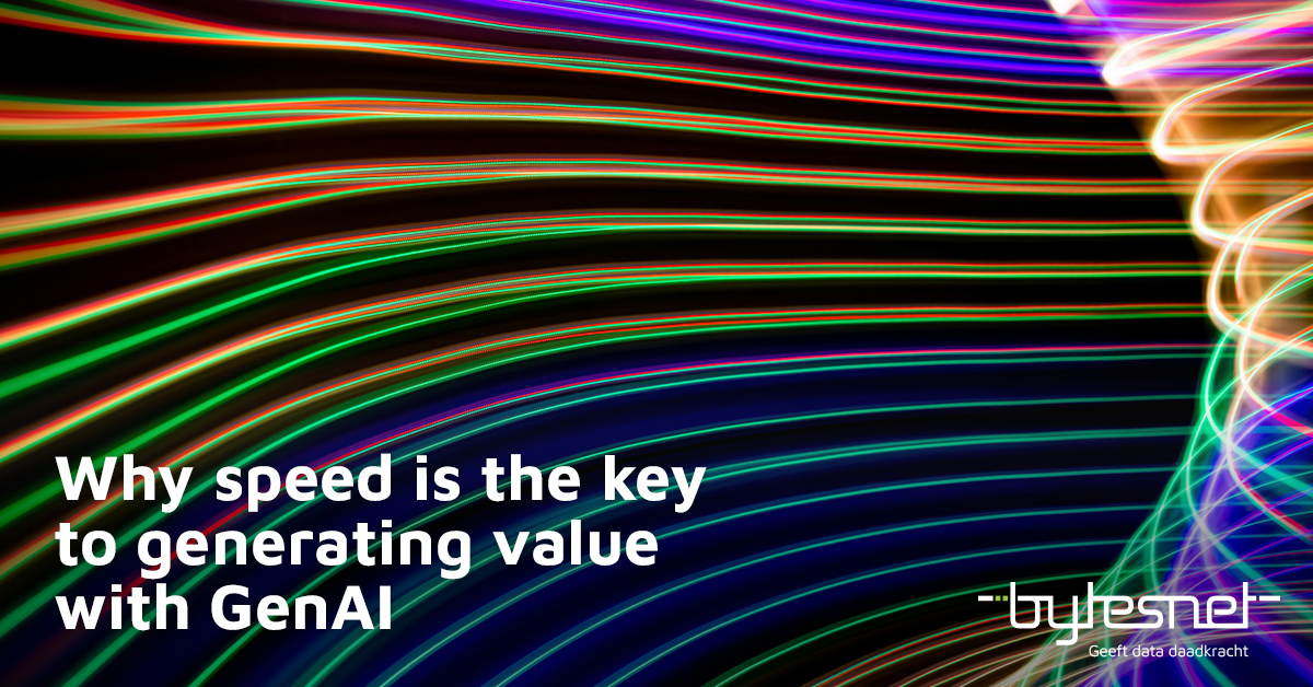 Why speed is the key to generating value with GenAI - Bytesnet